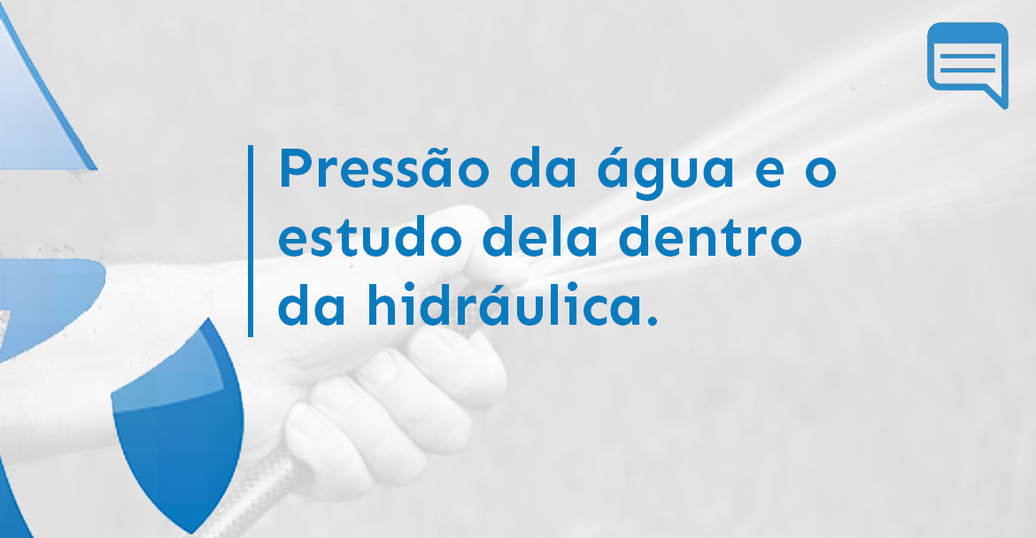 PRESSÃO DA ÁGUA E O ESTUDO DELA DENTRO DA HIDRÁULICA – Remadi